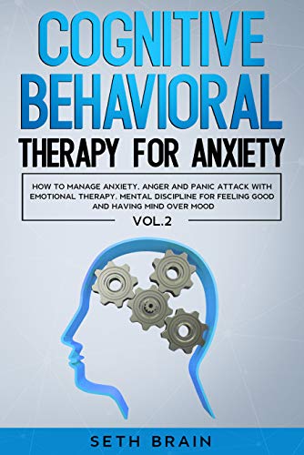 COGNITIVE BEHAVIORAL THERAPY FOR ANXIETY: HOW TO MANAGE ANXIETY, ANGER ...