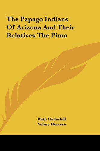 The Papago Indians Of Arizona And Their Relatives The Pima by Ruth M ...