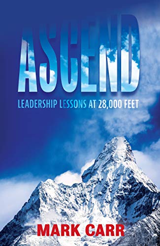 Ascend: Leadership Lessons at 28,000 Feet by Mark Carr | Goodreads