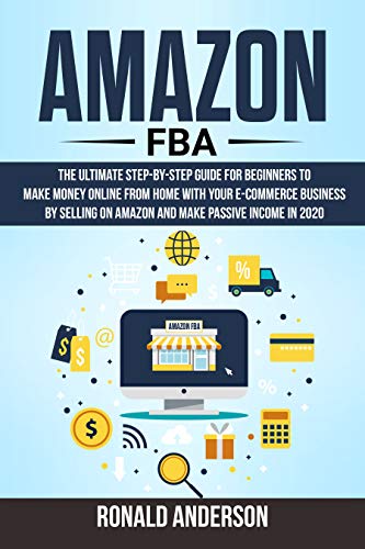 Amazon FBA: The Ultimate Step-by-Step Guide for Beginners to Make Money ...