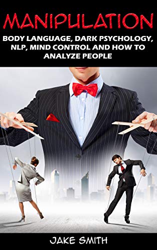 Manipulation, Body Language, Dark Psychology, NLP, Mind Control and How to Analyze People ...