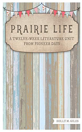 Prairie Life: Laura Ingalls Wilder Pioneer Days for Kids by Holly Giles ...