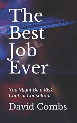 The Best Job Ever: You Might Be a Risk Control Consultant by David Combs | Goodreads