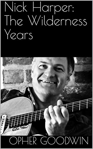 Nick Harper: The Wilderness Years by Opher Goodwin | Goodreads