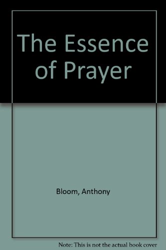 The Essence of Prayer by Anthony Bloom | Goodreads