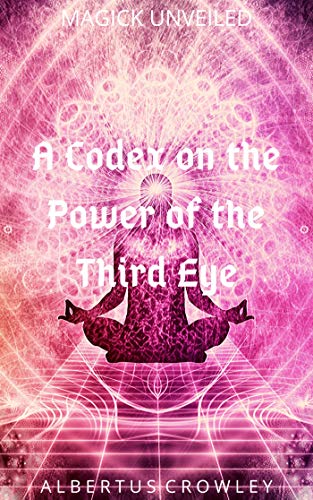 A Codex on the Power of the Third Eye by Albertus Crowley | Goodreads
