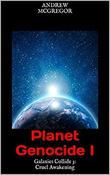 Planet Genocide I (Galaxies Collide #3) by Andrew McGregor | Goodreads