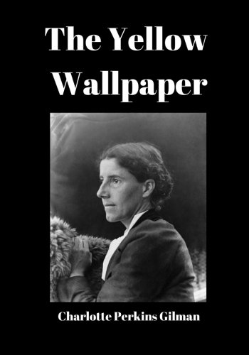 The Yellow Wallpaper by Charlotte Perkins Gilman | Goodreads