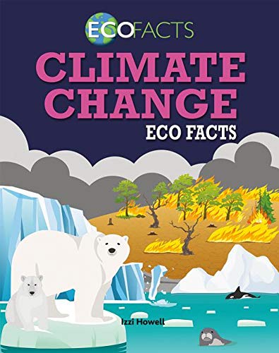 Climate Change Eco Facts (EcoFacts) by Izzi Howell | Goodreads