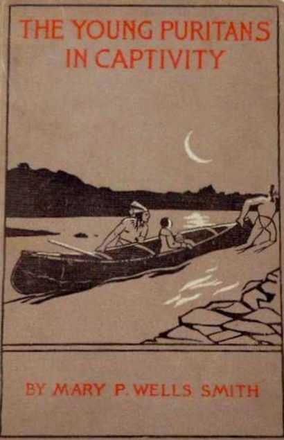 The Young Puritans in Captivity by Mary P. Wells Smith | Goodreads