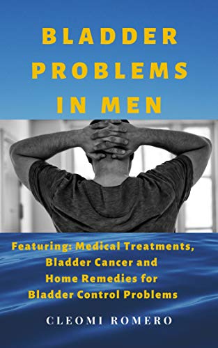 Bladder Problems In Men: Featuring: Medical Treatments, Bladder Cancer ...