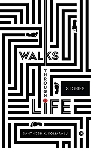 Walks Through Life : Stories by Santhosh K. Komaraju | Goodreads