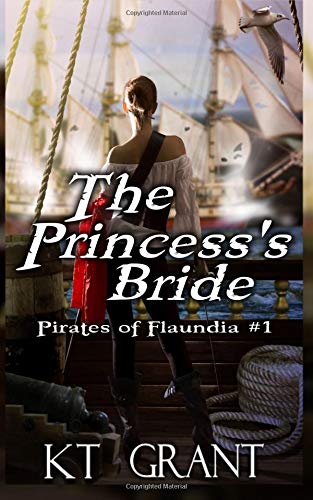 The Princess's Bride (Pirate of Flaundia) by KT Grant | Goodreads