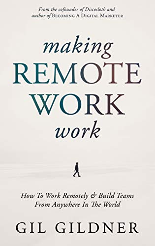 Making Remote Work Work: How To Work Remotely & Build Teams From ...