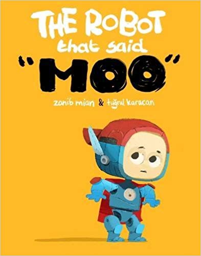The Robot That Said "Moo" by Zanib Mian | Goodreads