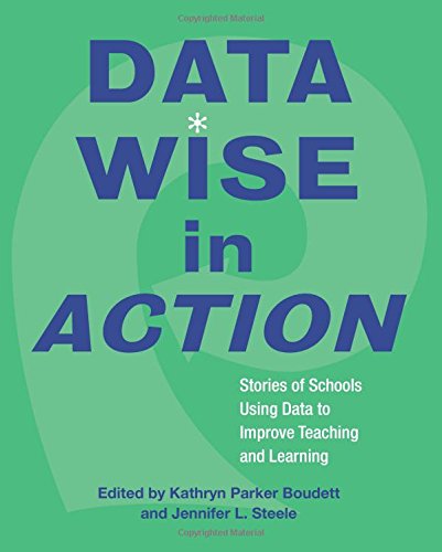 Data Wise in Action: Stories of Schools Using Data to Improve Teaching and Learning by Jennifer ...
