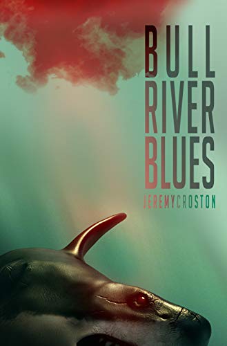 Bull River Blues: A Shark Attack Thriller by Jeremy Croston | Goodreads