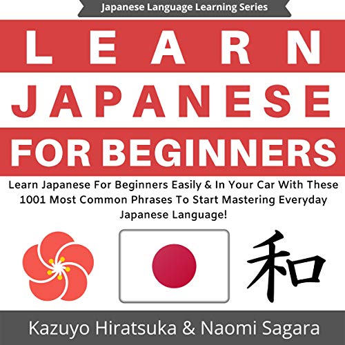 Learn Japanese For Beginners: Learn Japanese For Beginners Easily & In Your Car With These 1001 ...