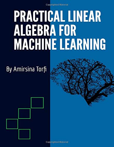 Practical Linear Algebra for Machine Learning by Amirsina Torfi | Goodreads