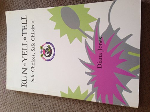Run, Yell, Tell: Safe Choices, Safe Children : A Pro-Active Guide to ...