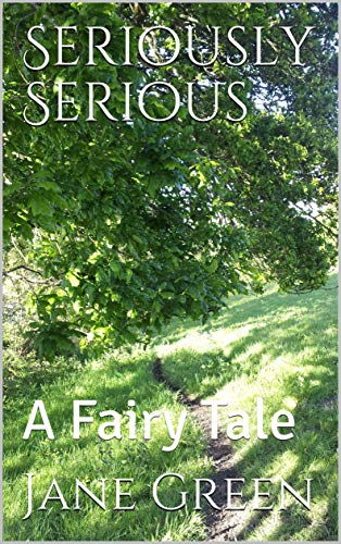 Seriously Serious: A Fairy Tale by Jane Grayce | Goodreads