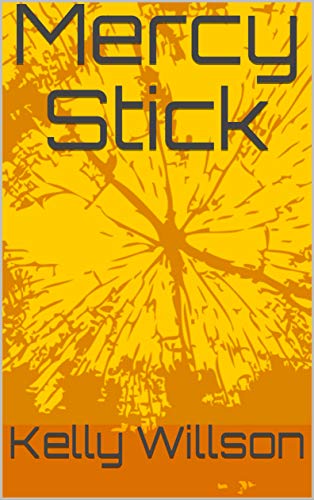 Mercy Stick by Kelly Willson | Goodreads