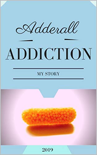 Adderall Addiction: My Story by Gregg's Books | Goodreads