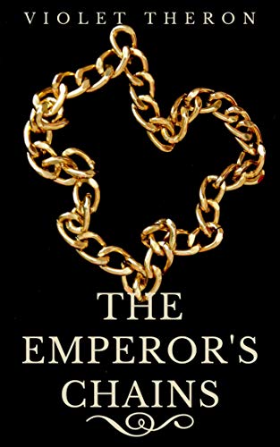 The Emperor's Chains by Violet Theron | Goodreads