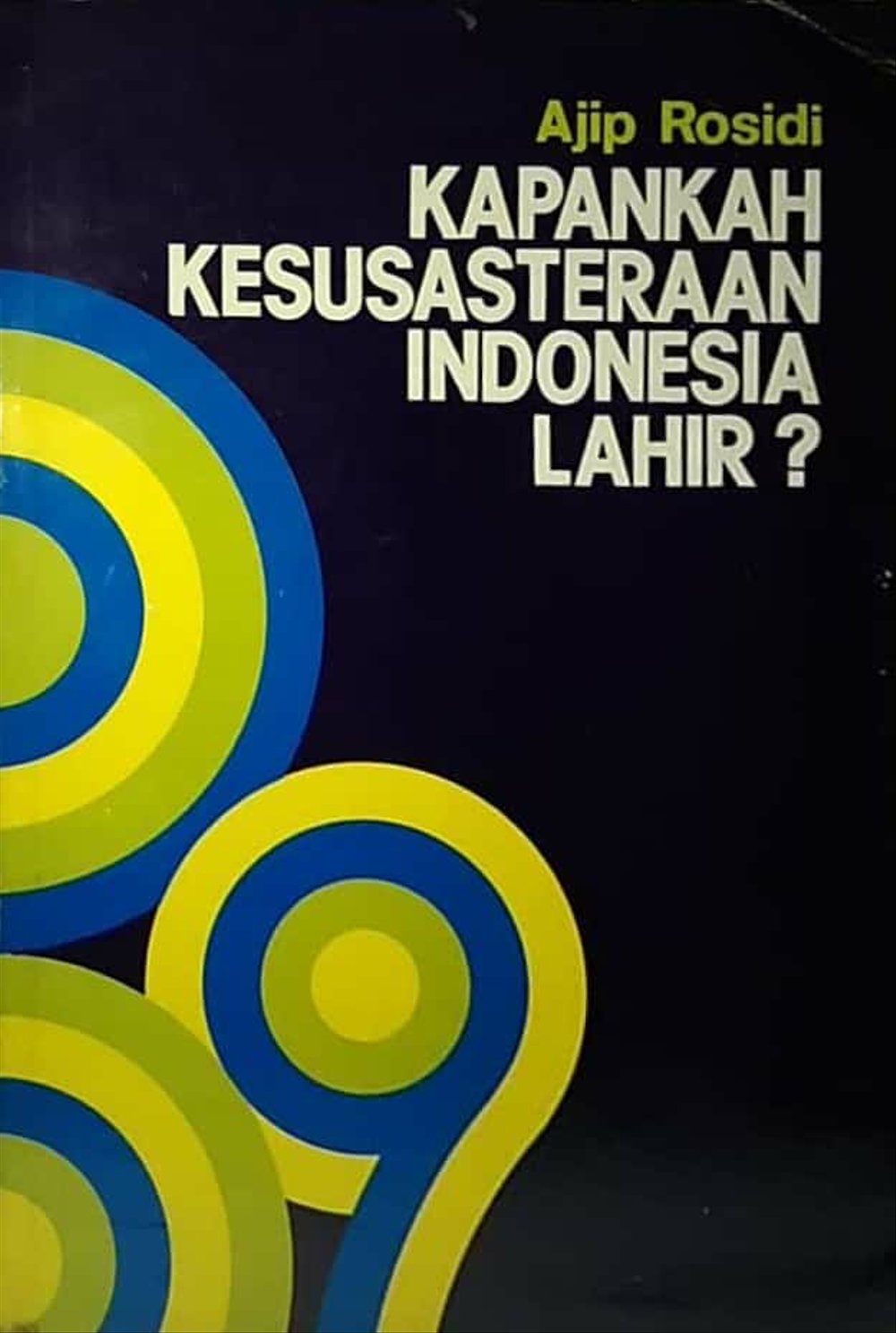 Kapankah Kesusasteraan Indonesia Lahir by Ajip Rosidi | Goodreads