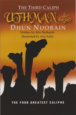 The Third Caliph: Uthman Dhun Noorain RA by Abu Huthayfa | Goodreads