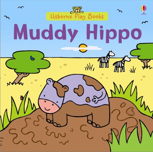Muddy Hippo (Play Books) (Play Books) by Felicity Brooks | Goodreads