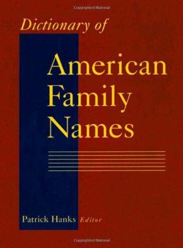 Dictionary of American Family Names, Vol. 1: A-F by Patrick Hanks ...