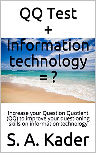QQ Test + Information technology = ?: Increase your Question Quotient ...
