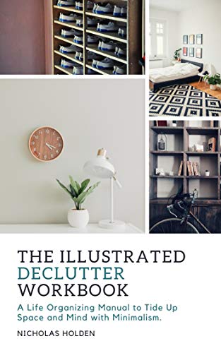The Illustrated Declutter Workbook: A Life Organizing Manual to Tide Up ...