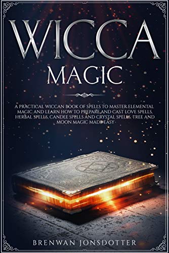 Wicca Magic: a Practical Wiccan Book of Spells to Master Elemental ...