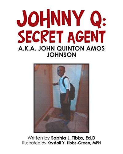 Johnny Q: Secret Agent: A.K.A. John Quinton Amos Johnson by Sophia L ...