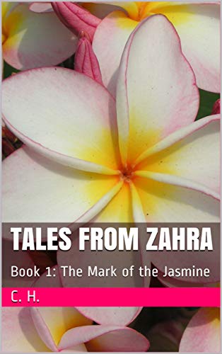 The Mark of the Jasmine: Book 1 of Tales from Zahra by Chris C.H ...