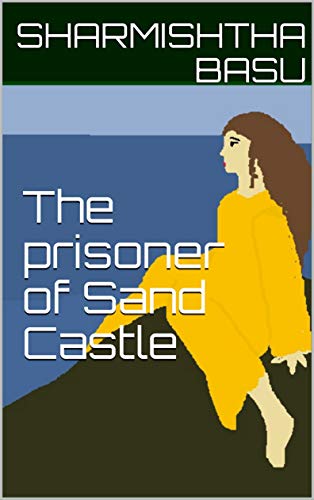 The prisoner of Sand Castle by Sharmishtha Basu | Goodreads