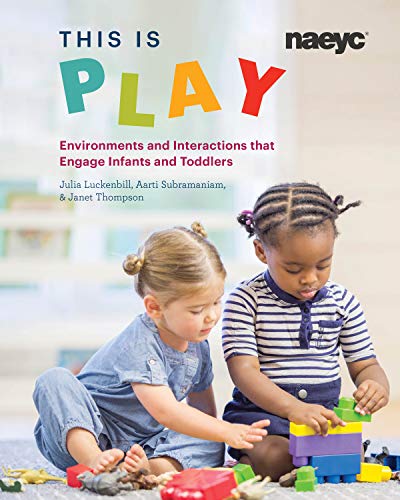 This is Play: Environments and Interactions that Engage Infants and ...