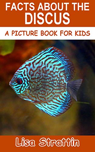Facts About the Discus (A Picture Book For Kids 333) by Lisa Strattin ...