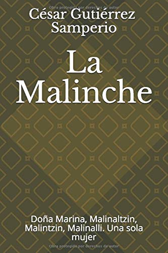 La Malinche: Doña Marina, Malinaltzin, Malintzin, Malinalli. Una sola ...
