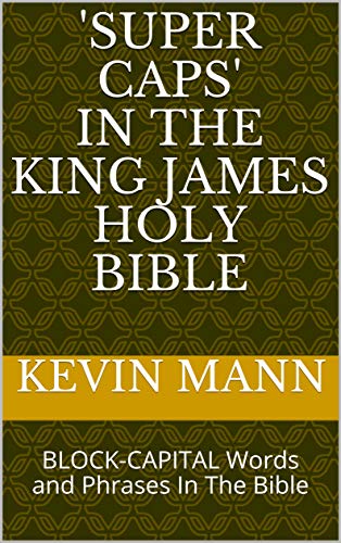 'SUPER CAPS' in the King James Holy Bible: BLOCK-CAPITAL Words and ...