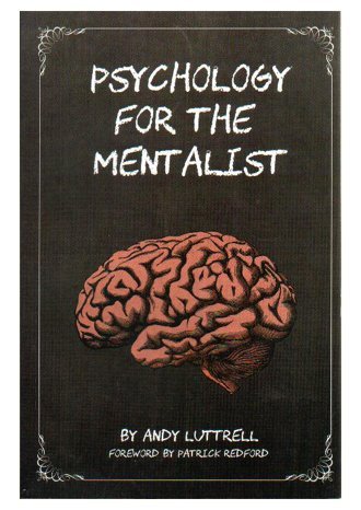 Psychology for the Mentalist by Andy Luttrell by Andy Luttrell | Goodreads
