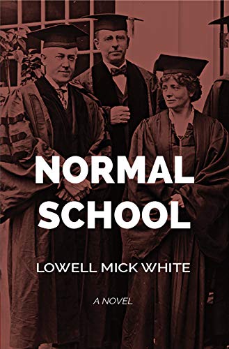 Normal School by Lowell Mick White | Goodreads