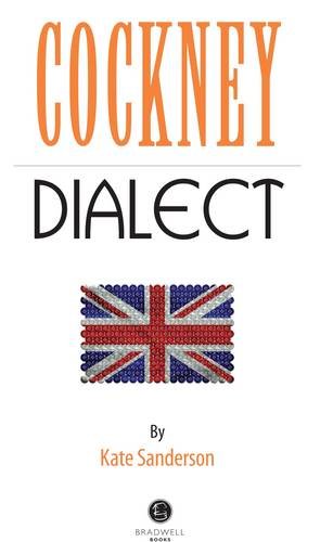 Cockney Dialect: A Selection of Words and Anecdotes from the East End ...