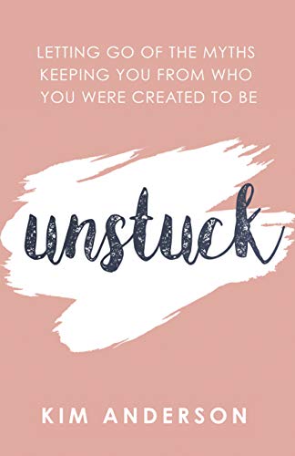 Unstuck: Letting Go of the Myths Keeping You from Who You Were Created ...