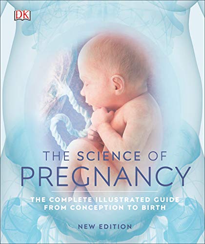 The Science of Pregnancy: The Complete Illustrated Guide from ...