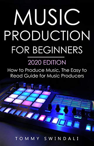 Music Production For Beginners 2020 Edition: How to Produce Music, The ...