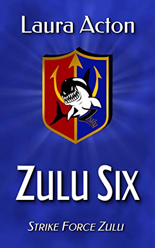 Zulu Six (Strike Force Zulu #1) by Laura Acton | Goodreads