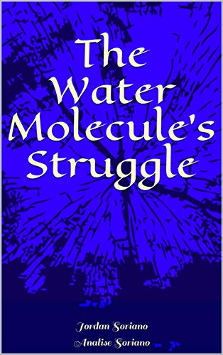 The Water Molecule's Struggle by Jordan Soriano | Goodreads